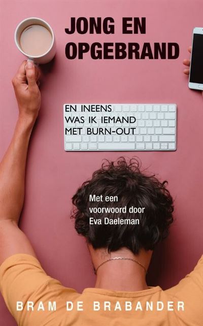 Jong en opgebrand en ineens was ik iemand met burn-out - broché - Bram De Brabander - Achat ...
