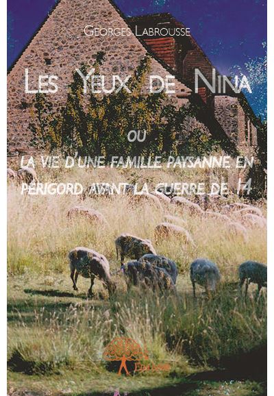 Les yeux de nina Ou la Vie d’une famille paysanne en Périgord avant la ...