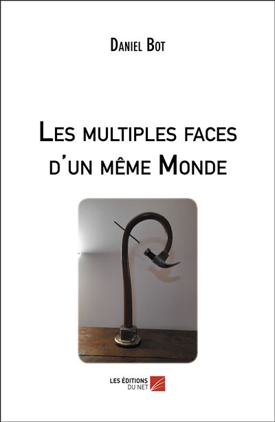 Les multiples faces d'un même Monde - broché - Daniel Bot - Achat Livre ...