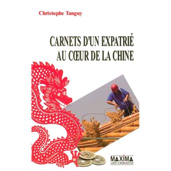 Carnets d'un expatrié au coeur de la Chine - broché - Christophe Tanguy ...