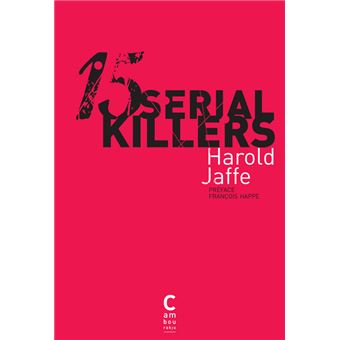 Quinze Serial Killers - broché - Harold Jaffe, François Happe - Achat ...