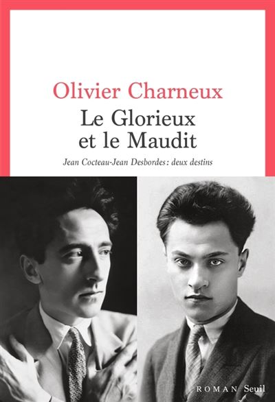 Le Glorieux et le Maudit. Jean Cocteau-Jean Desbordes : deux destins ...