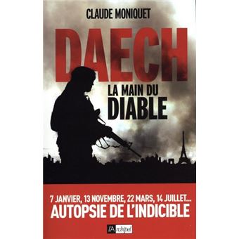 Daech, la main du diable - broché - Claude Moniquet - Achat Livre ou ...