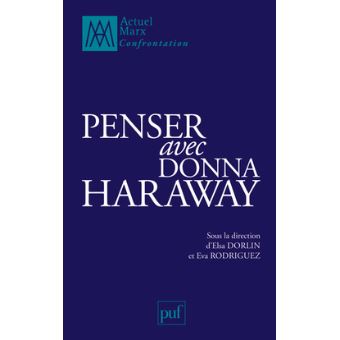 Penser avec Donna Haraway - broché - Elsa Dorlin, Éva Rodriguez, Dorlin ...