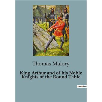 King Arthur and of his Noble Knights of the Round Table - broché ...