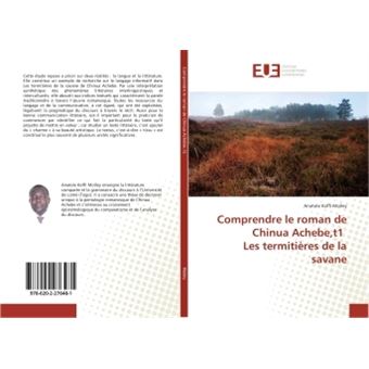 Comprendre le roman de Chinua Achebe,t1 Les termitières de la savane ...