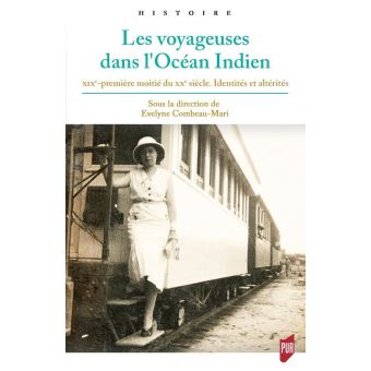 Les voyageuses dans l'Océan Indien XIXe-première moitié du XXe siècle. Identités et altérités ...