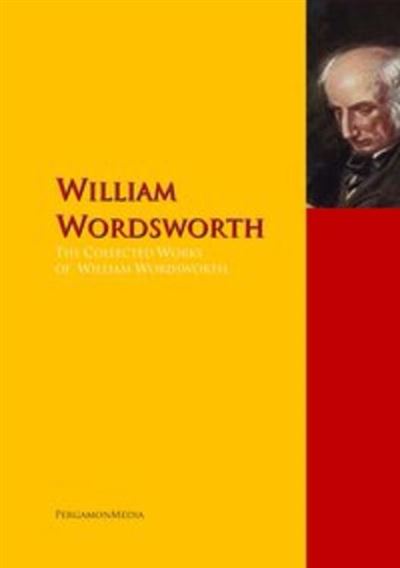 The Collected Works of William Wordsworth The Complete Works ...