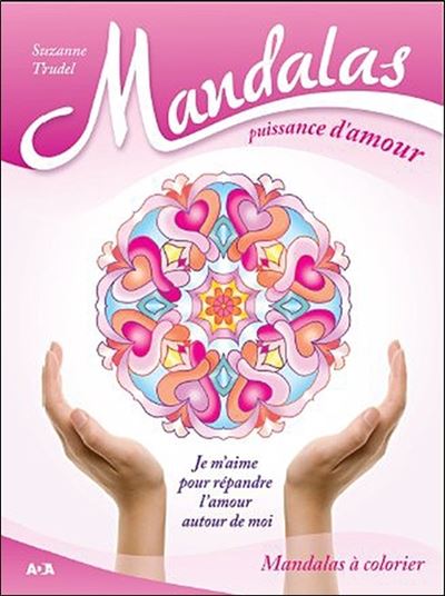Mandalas puissance d'amour - Je m'aime pour répandre l'amour autour de ...