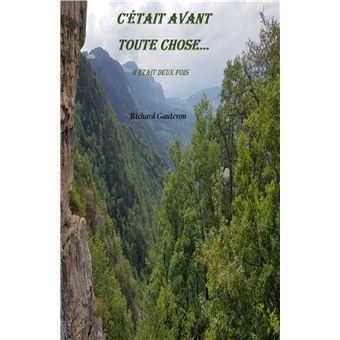 C'était avant toute chose... Il était deux fois - broché - Richard ...