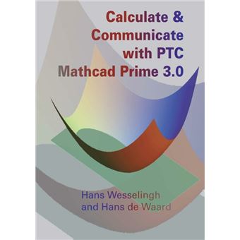 Calculate and communicate with PTC Mathcad Prime 3.0 - broché ...
