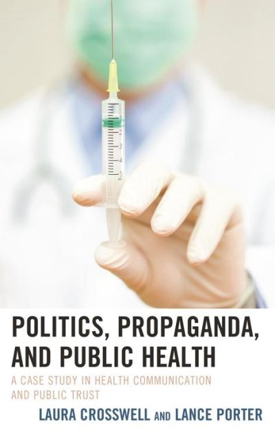 Politics, Propaganda, and Public Health A Case Study in Health ...