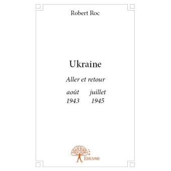 Ukraine, aller et retour - broché - Robert Roc - Achat Livre | fnac