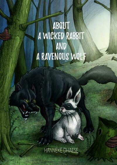 About a wicked rabbit and a ravenous wolf - broché - Hanneke Dhaese ...
