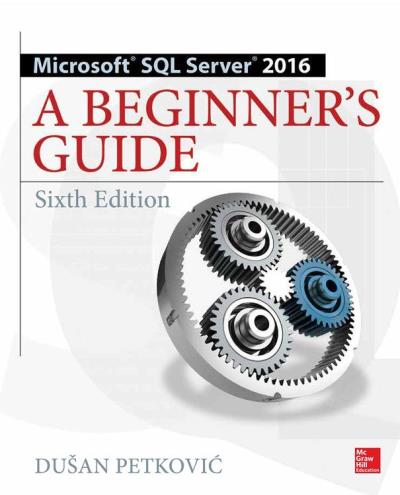Microsoft SQL Server 2016: A Beginner's Guide, Sixth Edition - ebook ...