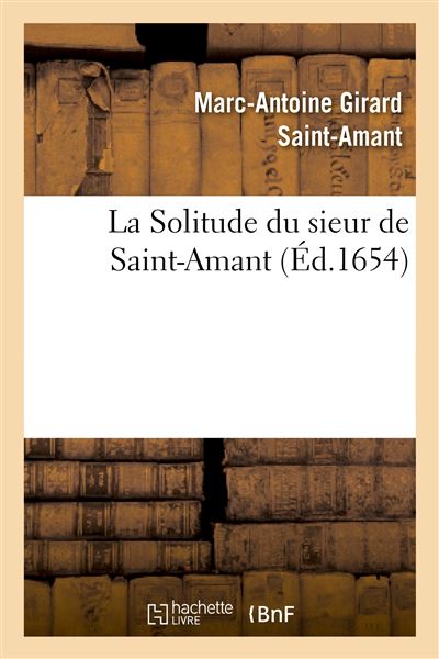 La Solitude du sieur de Saint-Amant - broché - Marc-Antoine Girard ...