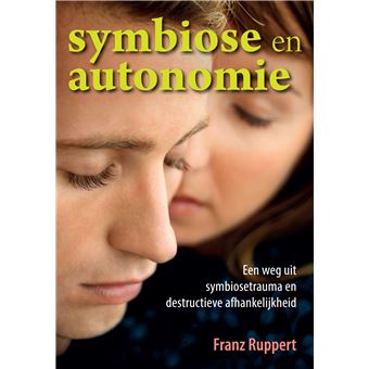 Symbiose en autonomie Een weg uit symbiosetrauma en destructieve ...