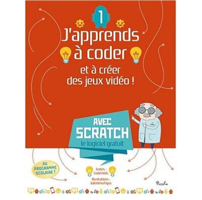 J'apprends à coder et à créer des jeux vidéos ! Avec Scratch, le ...