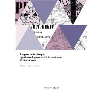Rapport de la clinique ophthalmologique de M. le professeur Dr Dor à ...