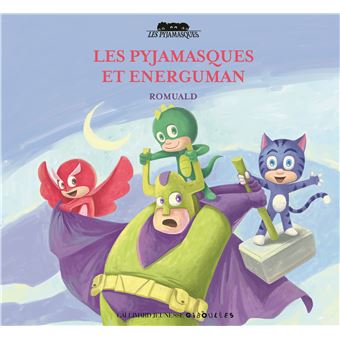 Les Pyjamasques - Les Pyjamasques et Energuman - Racioppo Romuald ...