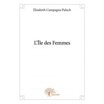 L’île des femmes - broché - Elisabeth Campagna-Paluch - Achat Livre | fnac