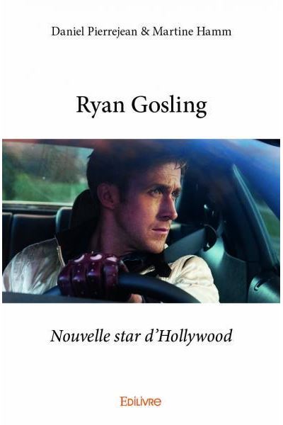 Ryan gosling Nouvelle star d'Hollywood - broché - Daniel & Martine Hamm ...