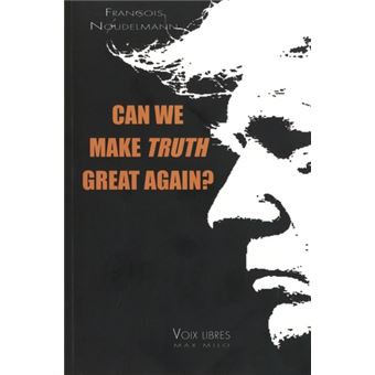 Can we make truth great again? - broché - François Noudelmann - Achat ...