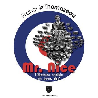 Mr. Nice L'histoire oubliée du jeune Mod - broché - François Thomazeau ...