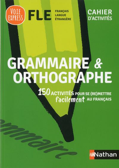 Grammaire et orthographe - Cahier d'activités - FLE (Voie express) 2019 ...