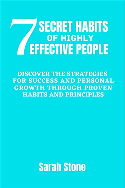 7 Secret Habits of Highly Effective People DISCOVER THE STRATEGIES FOR ...