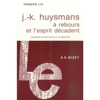 J.-K. Huysmans: A Rebours et l'esprit décadent - broché - François Livi ...