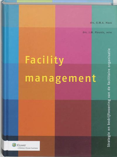 Facility Management strategie en bedrijfsvoering van de facilitaire ...