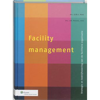 Facility Management strategie en bedrijfsvoering van de facilitaire ...