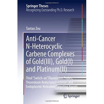 Anti-cancer N-heterocyclic carbene complexes of gold(III), gold(I) and platinum(II) - relié ...
