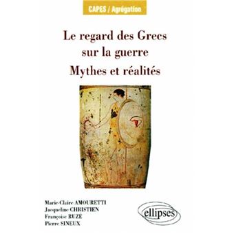 Le regard des Grecs sur la guerre - Mythes et réalité Mythes et ...