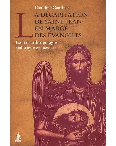 La décapitation de saint Jean en marge des évangiles Essai d ...
