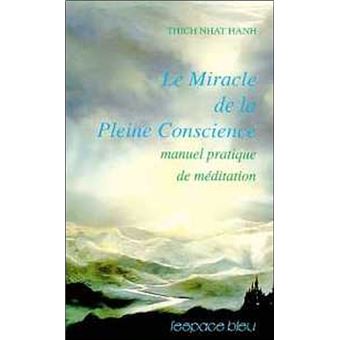 Miracle de la pleine conscience Manuel pratique de méditation - broché ...