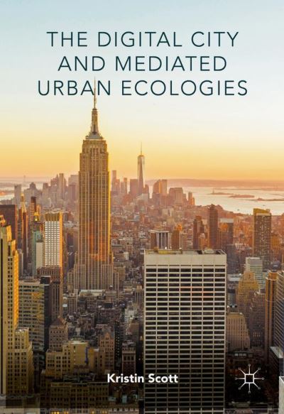 The digital city and mediated urban ecologies - relié - Kristin Scott ...