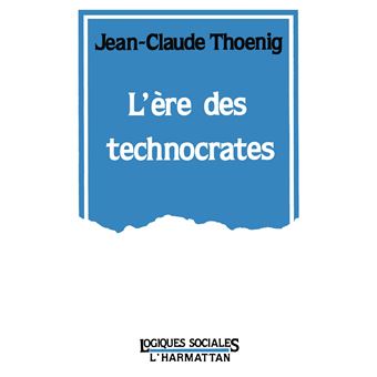 L' Ère des technocrates - le cas des Ponts et Chaussées le cas des ...