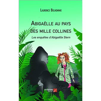 Abigaëlle au pays des mille collines - broché - Laurence Belhomme ...