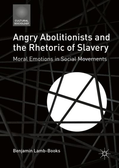 Angry abolitionists and the rhetoric of slavery - relié - Benjamin Lamb ...