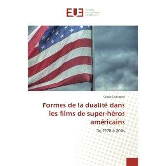 Formes de la dualite dans les films de super-heros americains De 1978 A ...