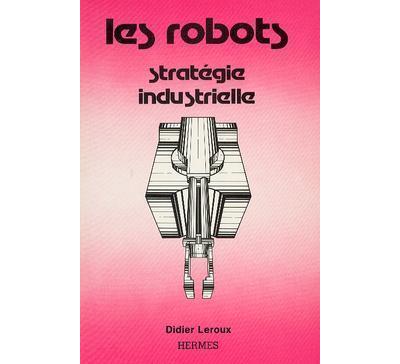 Les Robots stratégie industrielle - Didier Leroux - Achat Livre | fnac