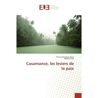 Casamance, les leviers de la paix - broché - Barry Thierno Boubacar ...