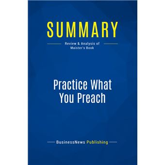 Summary: Practice What You Preach Review and Analysis of Maister's Book ...