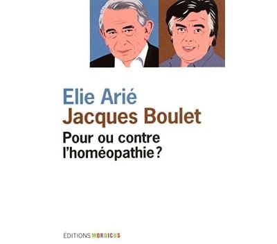 Pour ou contre l'homéopathie ? - broché - Elie Arié, Jacques Boulet ...