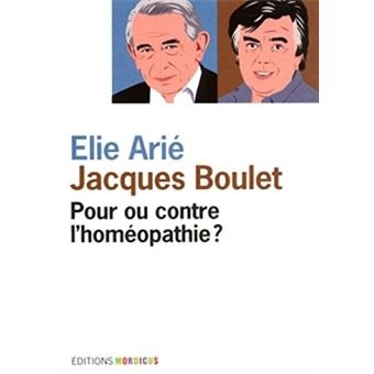 Pour ou contre l'homéopathie ? - broché - Elie Arié, Jacques Boulet ...