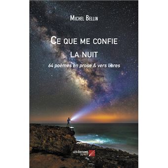Ce que me confie la nuit 64 poèmes en prose & vers libres - broché ...