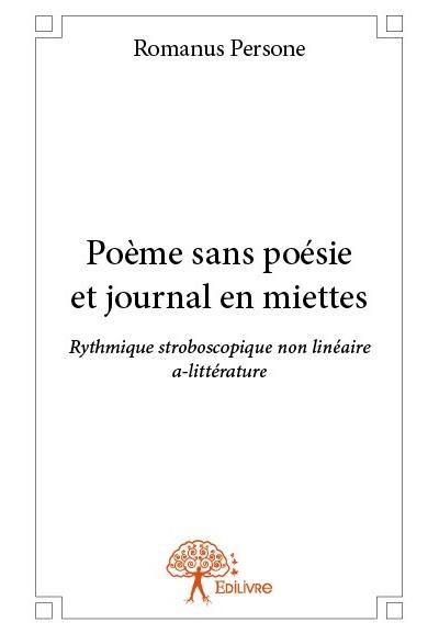 Poème sans poésie et journal en miettes - broché - Romanus Persone ...