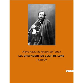 Les chevaliers du clair de lune Tome IV - broché - Pierre Alexis De ...
